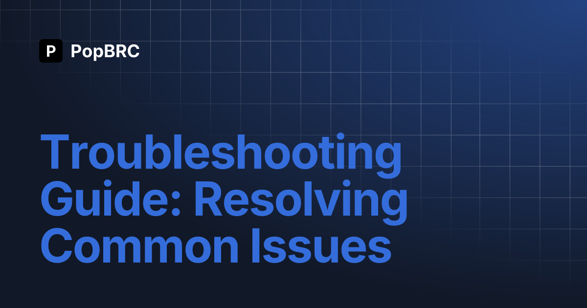 Troubleshooting Guide: Resolving Common Issues | PopBRC Troubleshooting Guide: Resolving Common Issues | PopBRC